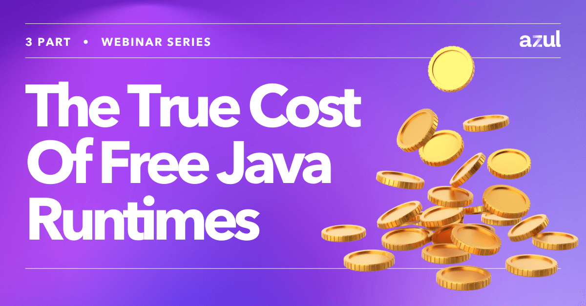 The True Cost Of Free Java Runtimes - Series - Azul | Better Java Performance, Superior Java Support