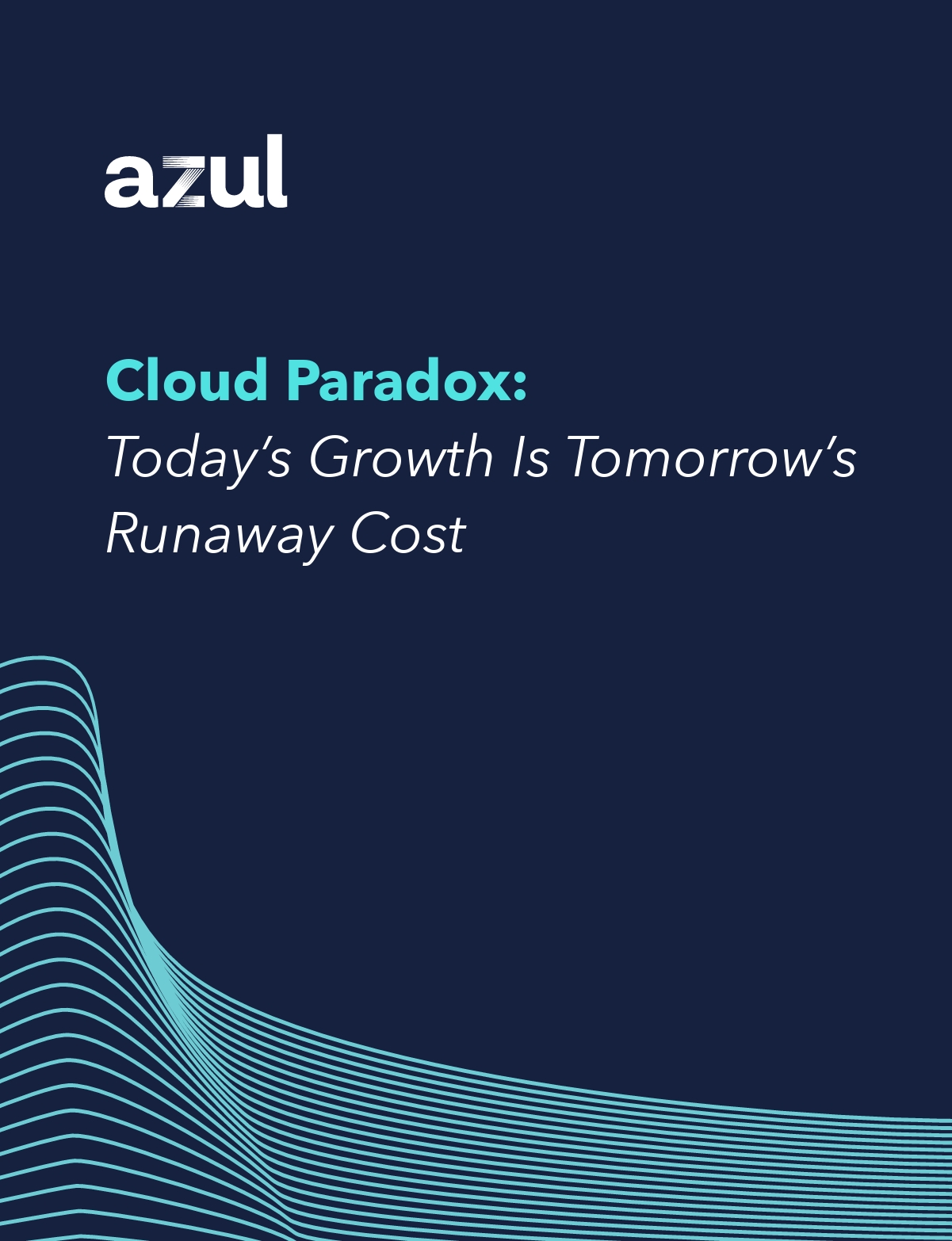 The Cloud Paradox: Today’s Growth Is Tomorrow's Runaway Cost - Azul ...