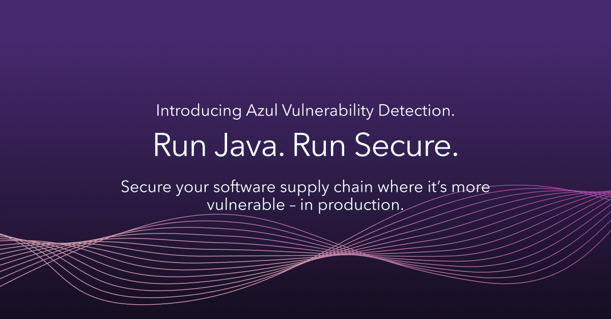 Run Java Run Secure With Azul Vulnerability Detection
