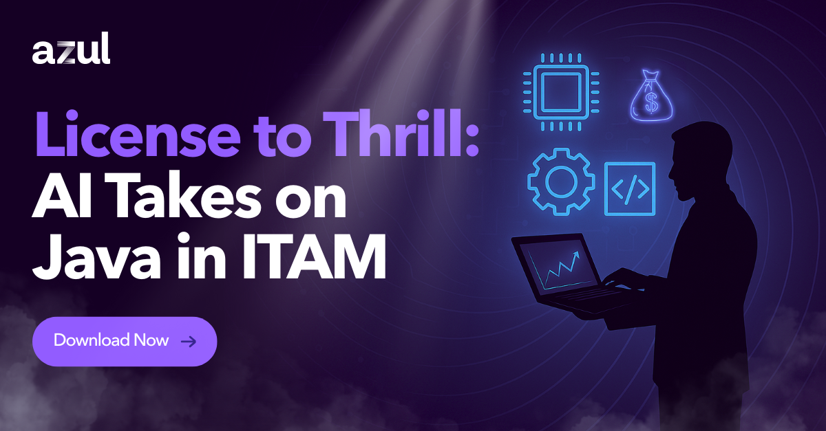 License to Thrill: AI Takes on Java in ITAM - Azul | Better Java Performance, Superior Java Support