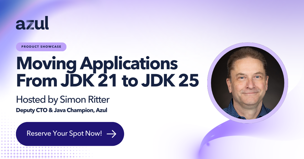Moving Applications From JDK 21 to JDK 25 - Azul | Better Java ...