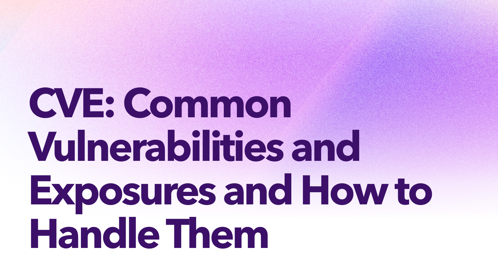 CVE: Common Vulnerabilities and Exposures and How to Handle Them - Azul ...